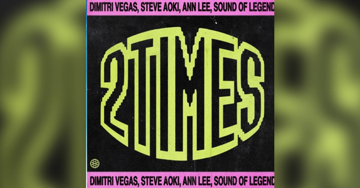 GEMAAKT: Dimitri Vegas, Ann Lee, Steve Aoki & Sound Of Legend - 2 Times ...